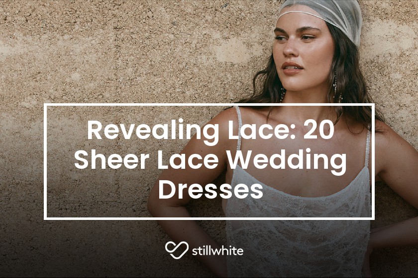 Revealing Lace: 20 Sheer Lace Wedding Dresses – Stillwhite Blog