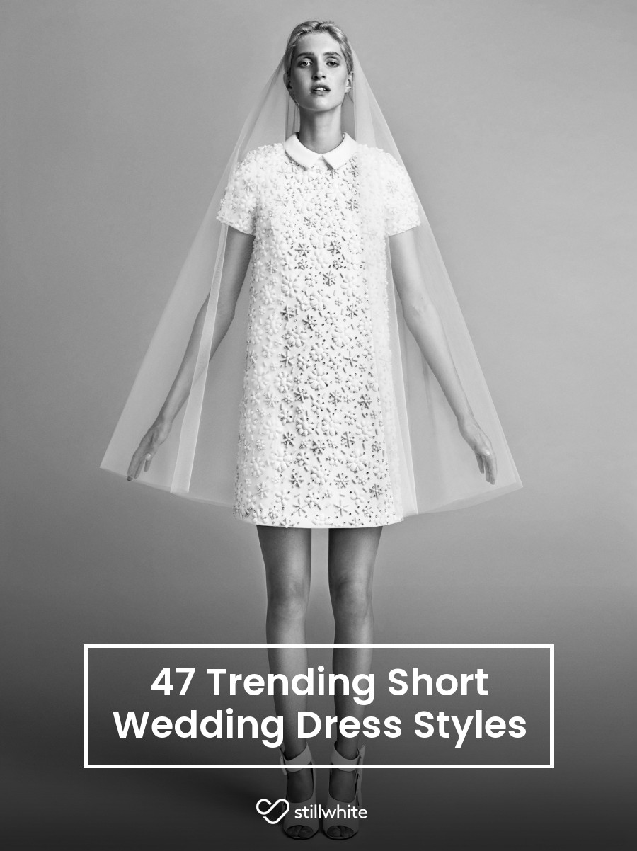 47 Trending Short Wedding Dress Styles – Stillwhite Blog