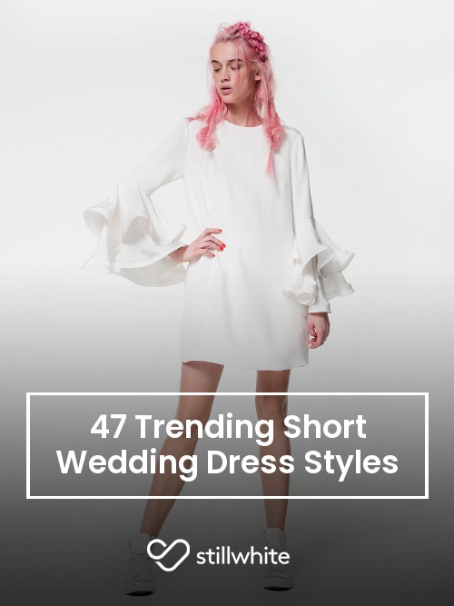 47 Trending Short Wedding Dress Styles – Stillwhite Blog