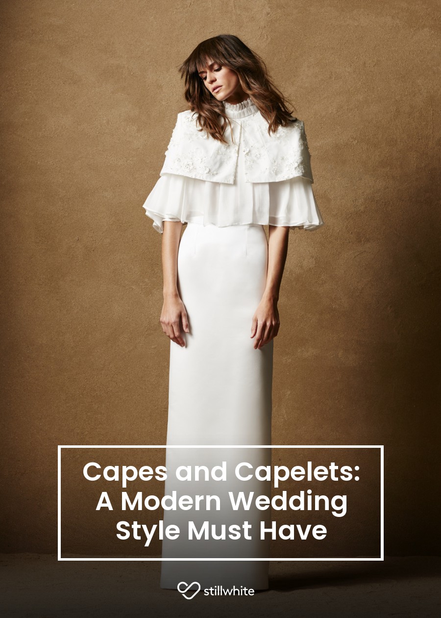Capes and Capelets: A Modern Wedding Style Must Have – Stillwhite Blog