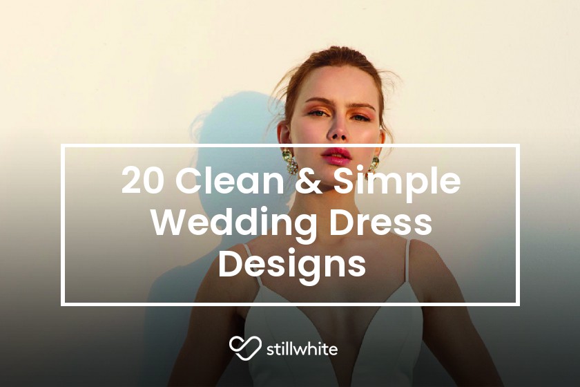 20 Clean & Simple Wedding Dress Designs – Stillwhite Blog
