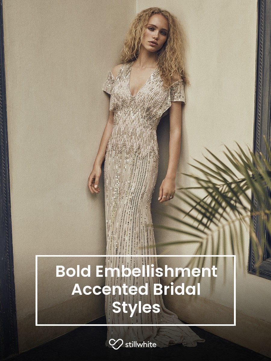 Bold Embellishment Accented Bridal Styles – Stillwhite Blog