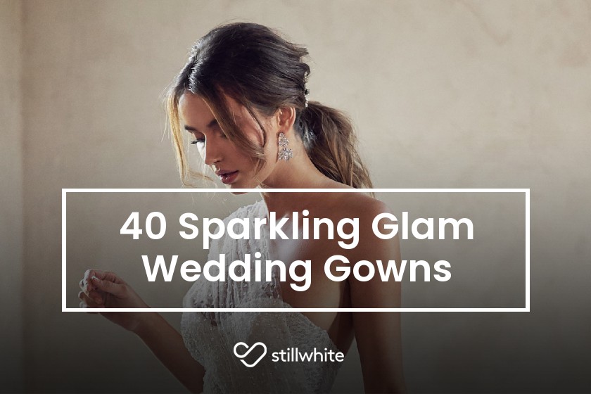 40 Sparkling Glam Wedding Gowns – Stillwhite Blog