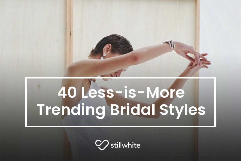 40 Less-is-More Trending Bridal Styles – Stillwhite Blog