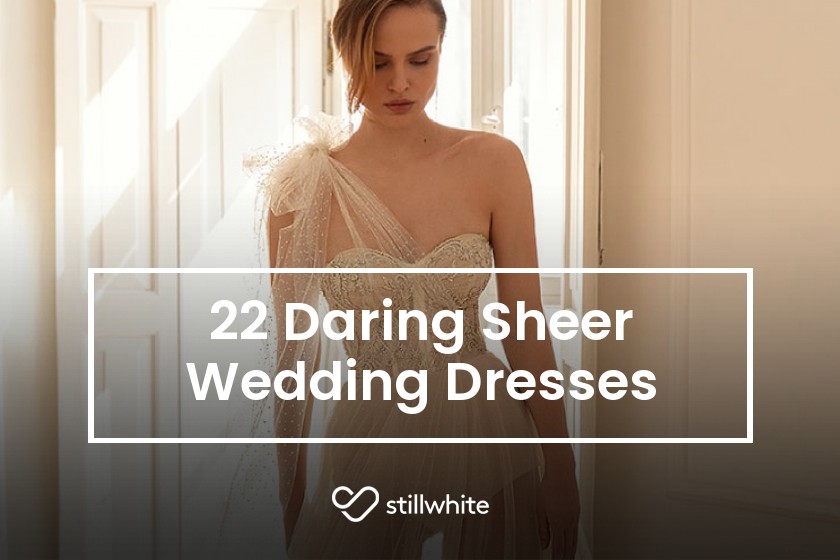 22 Daring Sheer Wedding Dresses Stillwhite Blog