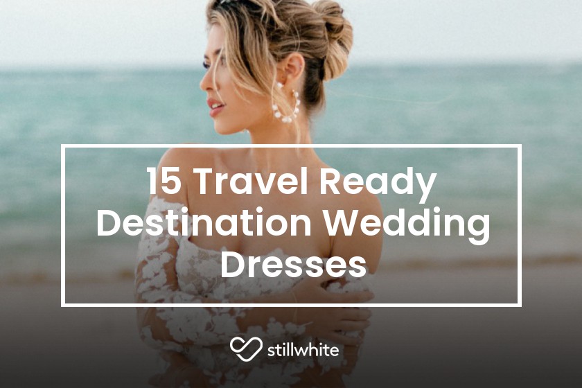15 Travel Ready Destination Wedding Dresses – Stillwhite Blog