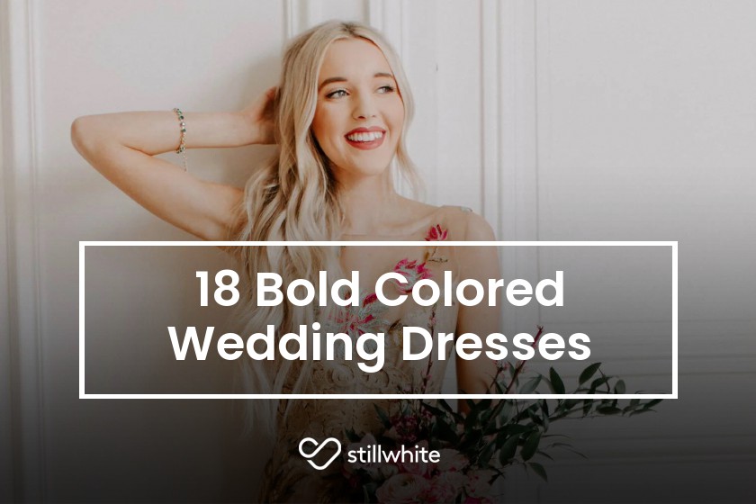 18 Bold Colored Wedding Dresses – Stillwhite Blog